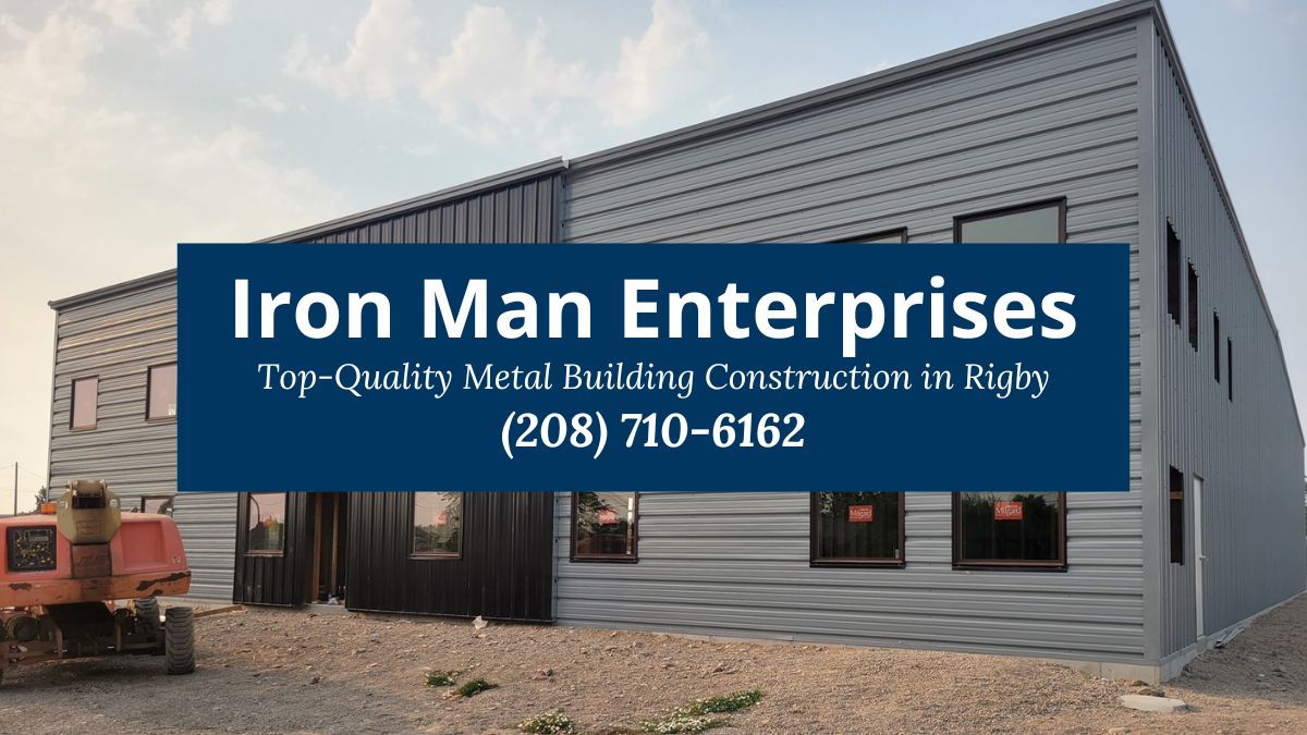 Metal Building Construction in Rigby | Iron Man Enterprises